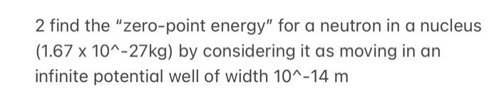 Solved 2 find the "zero-point energy" for a neutron in a | Chegg.com