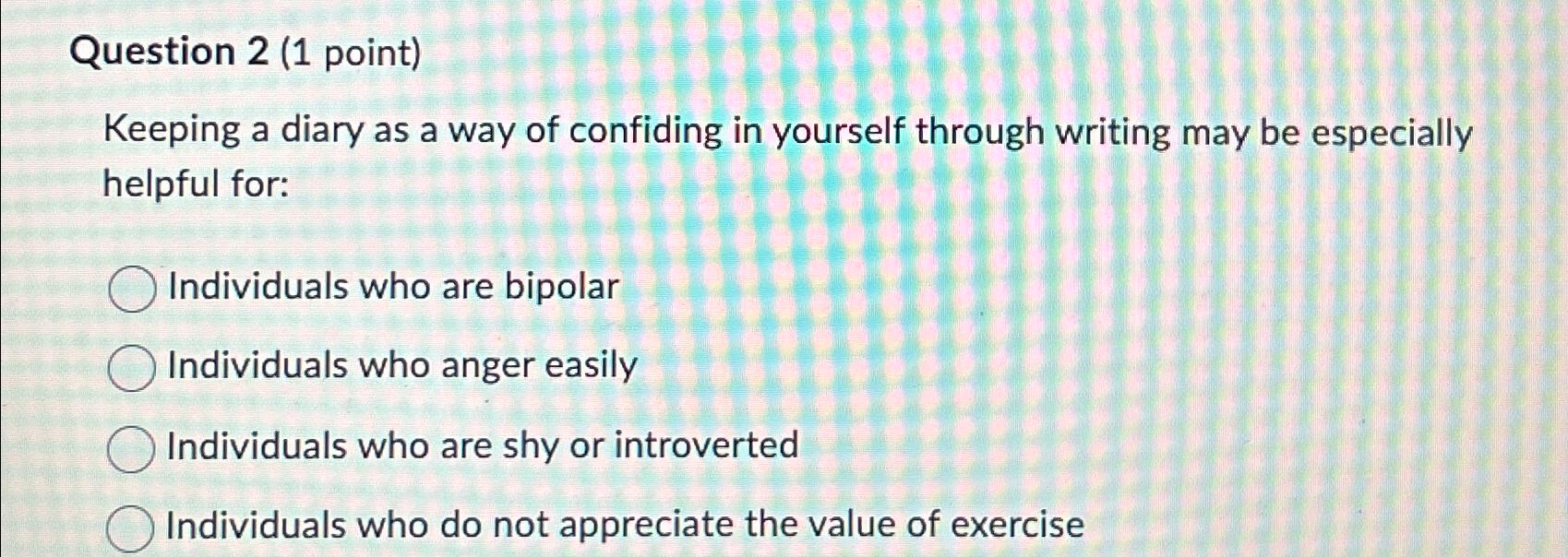 Solved Question 2 (1 ﻿point)Keeping a diary as a way of | Chegg.com
