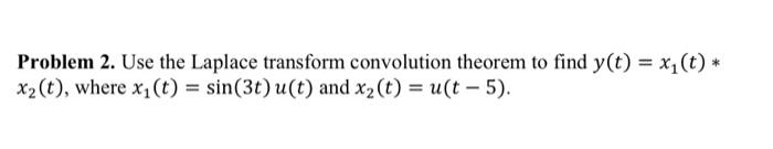 Solved Problem 2. Use the Laplace transform convolution | Chegg.com