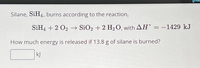 Solved Silane, SiH4, burns according to the reaction, | Chegg.com