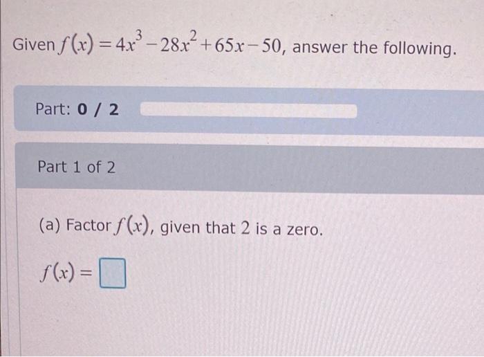 Solved part 1 factor f(x) given that 2 is a zeropart 2 solve | Chegg.com
