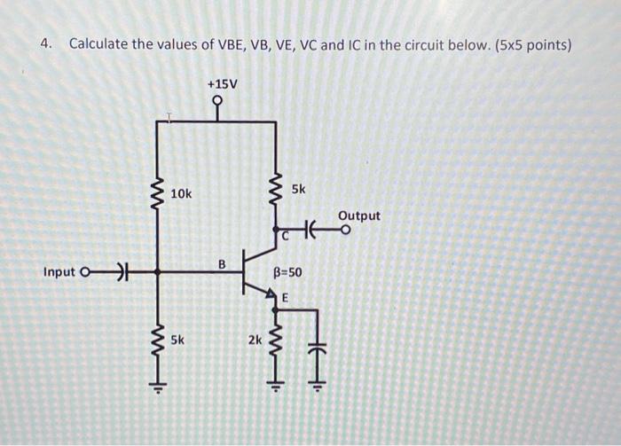 Solved 4. Calculate the values of VBE, VB, VE, VC and IC in | Chegg.com