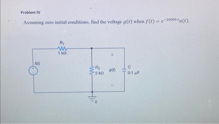 Solved Problem IV Assuming zero initial conditions, find the | Chegg.com