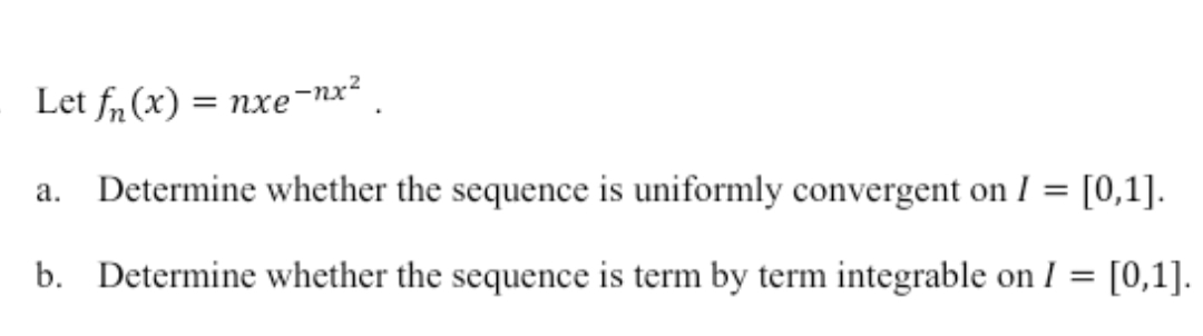 Solved Let fn(x)=nxe-nx2.a. ﻿Determine whether the sequence | Chegg.com