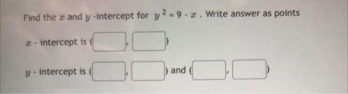 Solved Find the x and y-intercept for y2=9⋅x. Write answer | Chegg.com