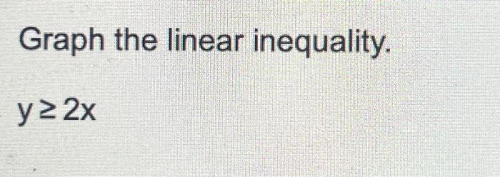 Solved Graph the linear inequality. y≥2x | Chegg.com
