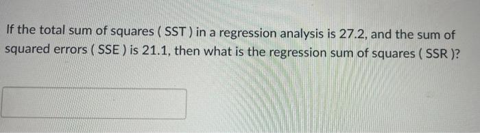 Solved If the total sum of squares ( SST) in a regression | Chegg.com