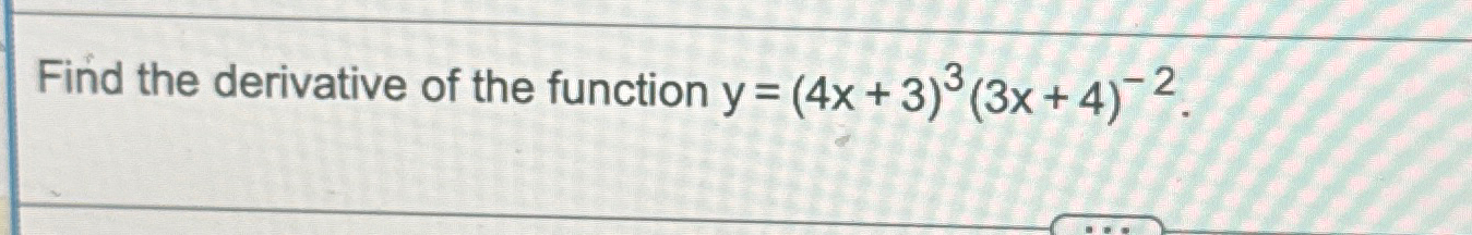 Solved Find the derivative of the function y=(4x+3)3(3x+4)-2 | Chegg.com