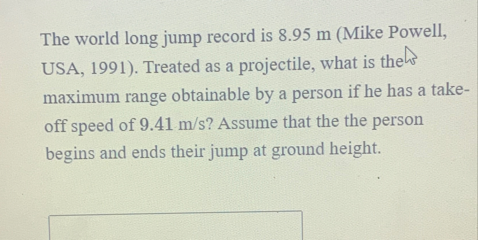 Solved The world long jump record is 8.95m (Mike Powell, | Chegg.com