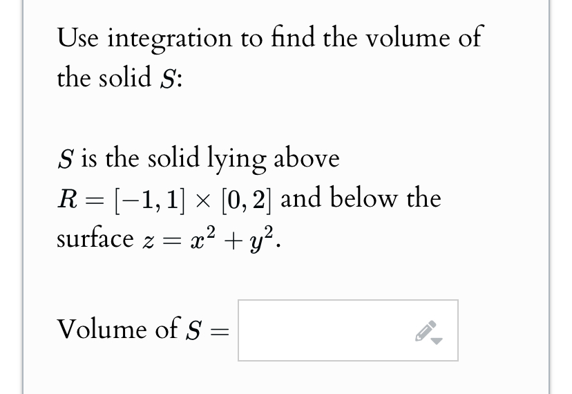 Solved Use integration to find the volume of the solid S ﻿:S | Chegg.com