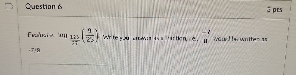 Solved Question 63 ﻿ptsEvaluate: log12527(925). ﻿Write your | Chegg.com