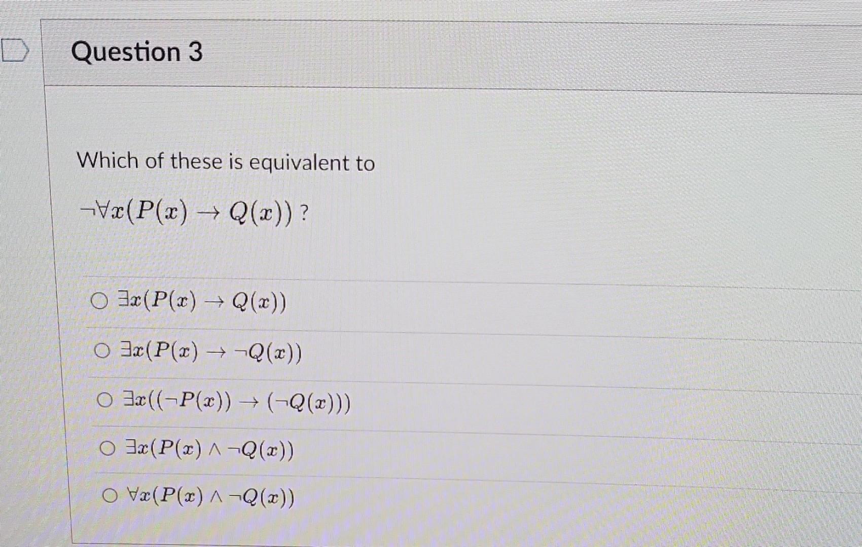Solved Which of these is equivalent to ¬∀x(P(x)→Q(x))? | Chegg.com