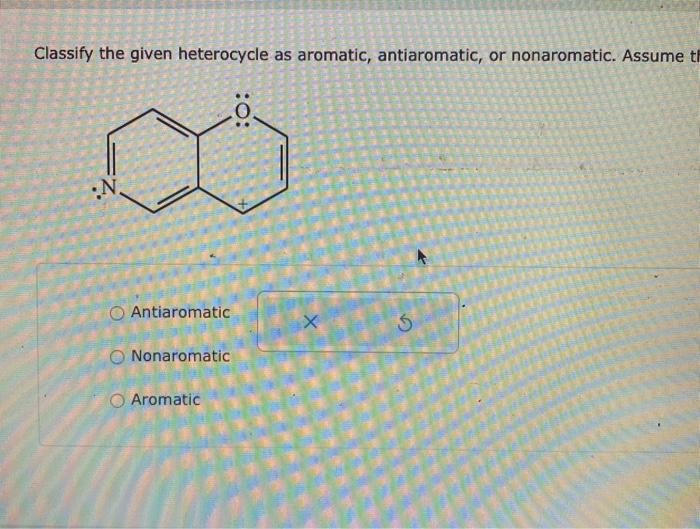 Solved Classify the given heterocycle as aromatic, | Chegg.com