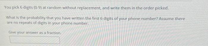Solved You pick 6 digits (0−9) at random without | Chegg.com