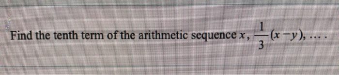Solved Find the tenth term of the arithmetic sequence x, Ay. | Chegg.com