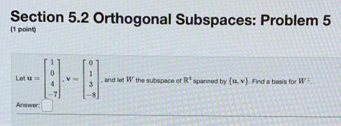 Solved Section 5.2 Orthogonal Subspaces: Problem 5 (1 point) | Chegg.com