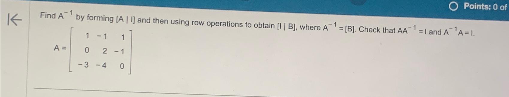 Solved Points: 0 ﻿ofFind A-1 ﻿by forming A|I| ﻿and then | Chegg.com