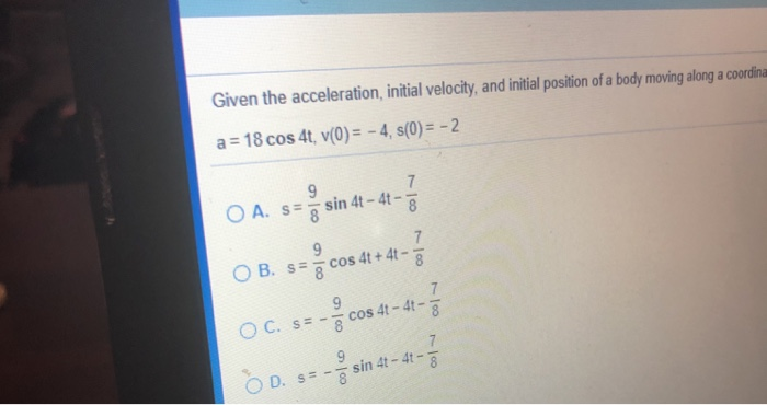 Solved Given the acceleration initial velocity, and initial | Chegg.com