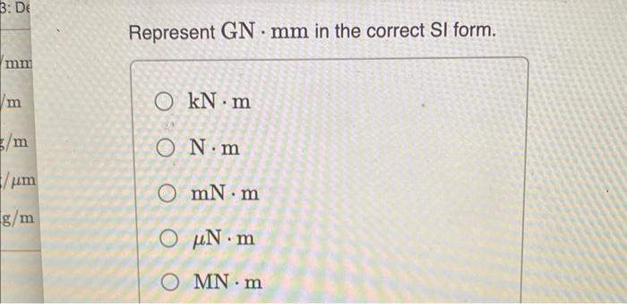 Solved Represent GN⋅mm in the correct SI form. kN⋅m N⋅m mN⋅m | Chegg.com