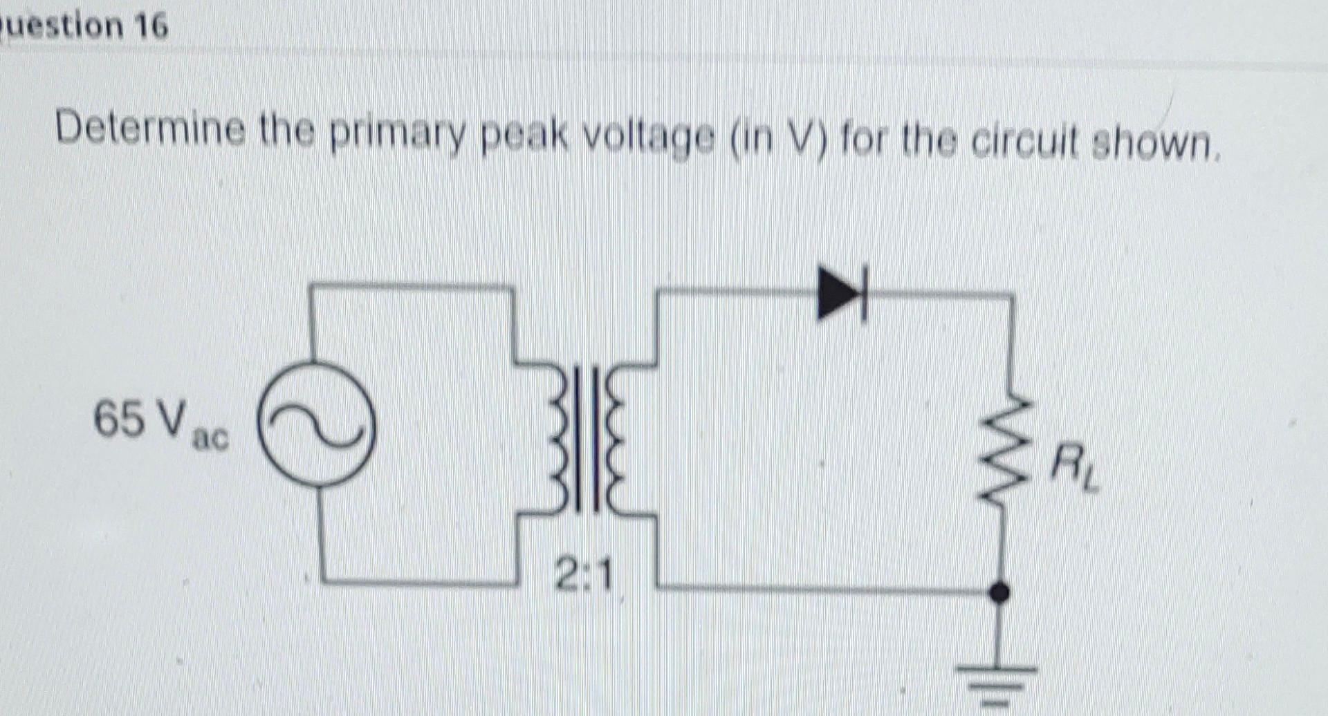 Solved Determine the primary peak voltage (in V) for the | Chegg.com