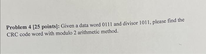 Solved Problem 4 [25 points]: Given a data word 0111 and | Chegg.com