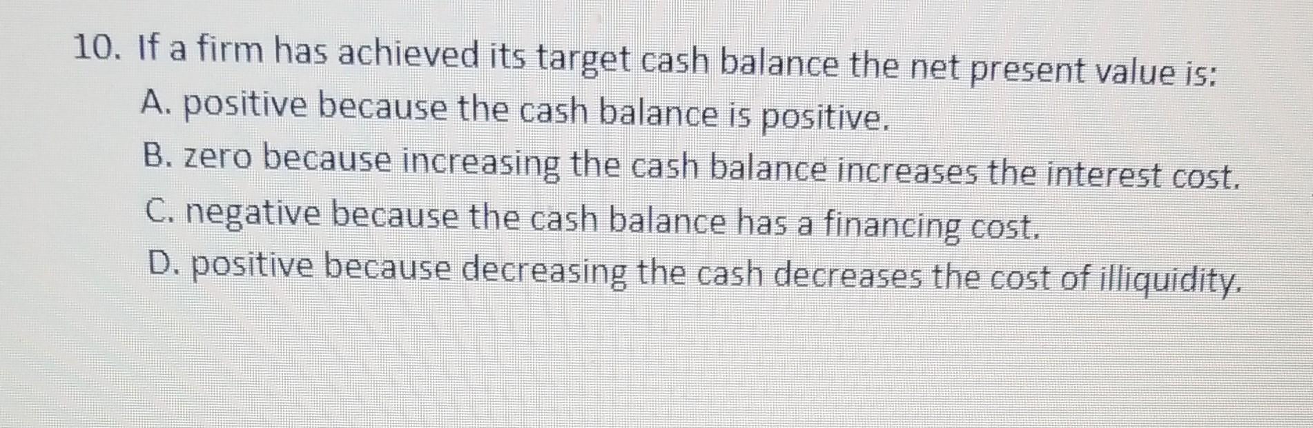 Solved 10. If a firm has achieved its target cash balance | Chegg.com