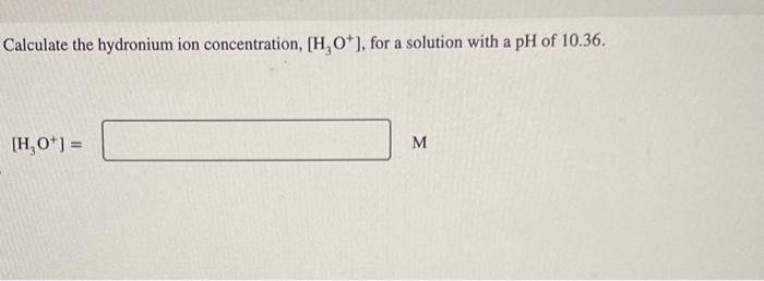 Solved Calculate the hydronium ion concentration, [H3O+], | Chegg.com
