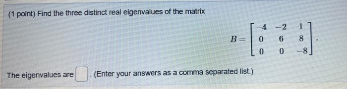 Solved (1 point) Find the three distinct real eigenvalues of | Chegg.com