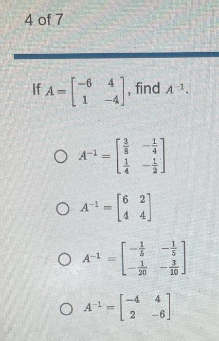 Solved If A = [-6 4], find A^-1 [1 -4]Choose one | Chegg.com