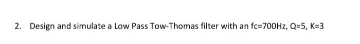 Solved 2. Design and simulate a Low Pass Tow-Thomas filter | Chegg.com