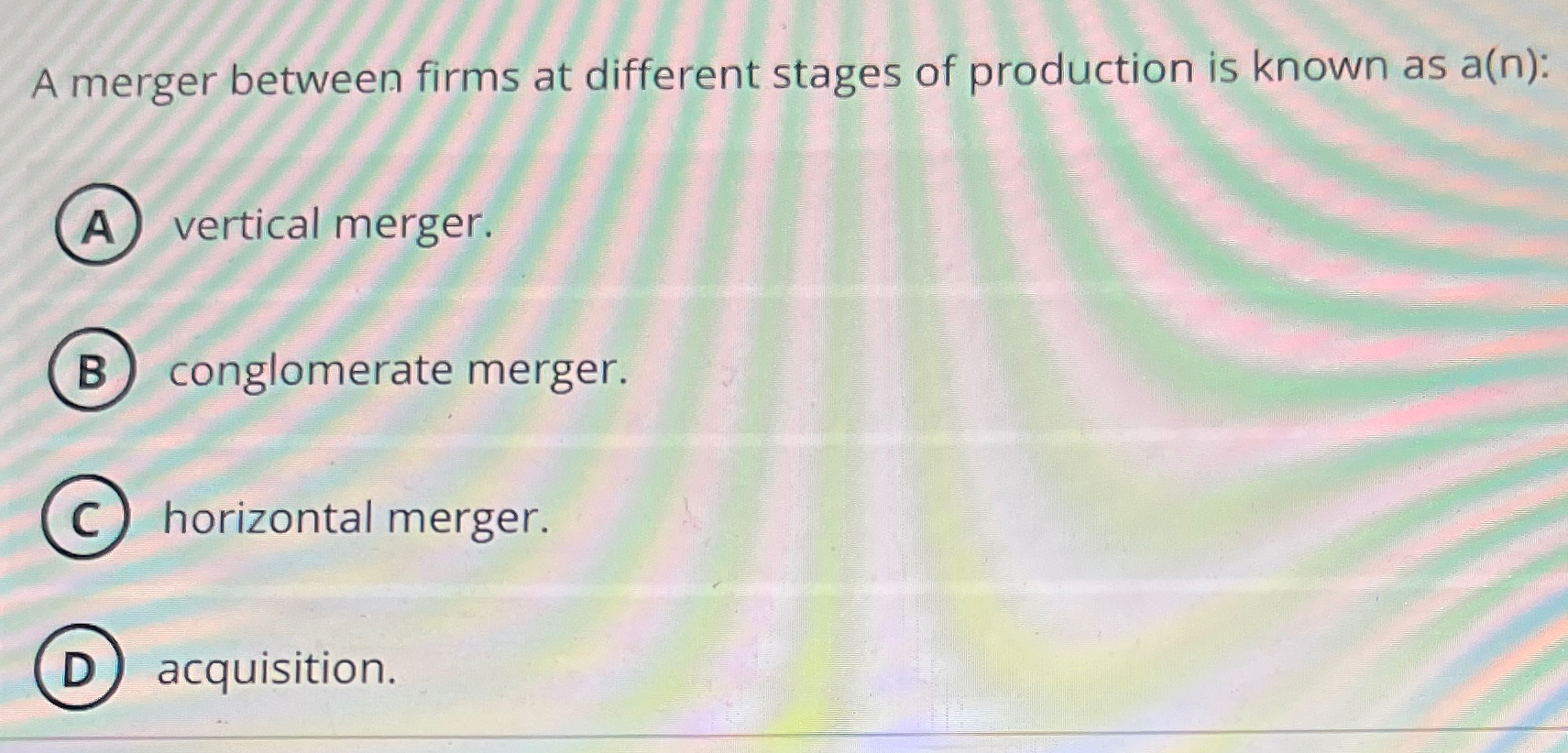 Solved A merger between firms at different stages of | Chegg.com
