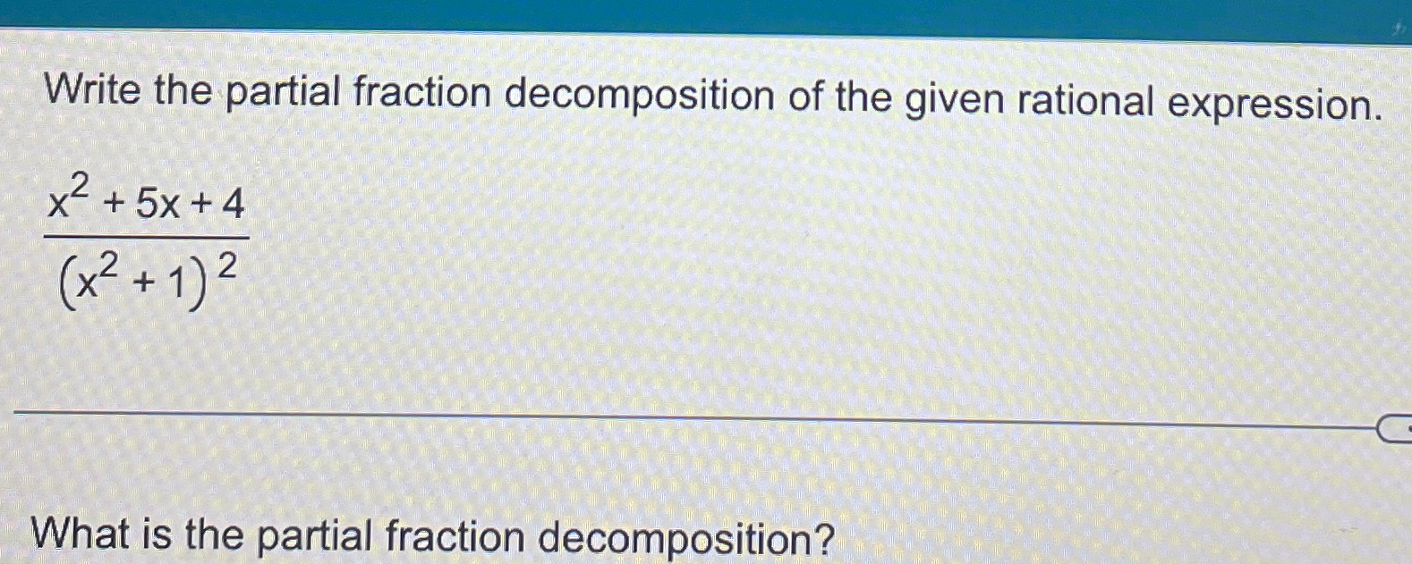 Solved Write the partial fraction decomposition of the given | Chegg.com