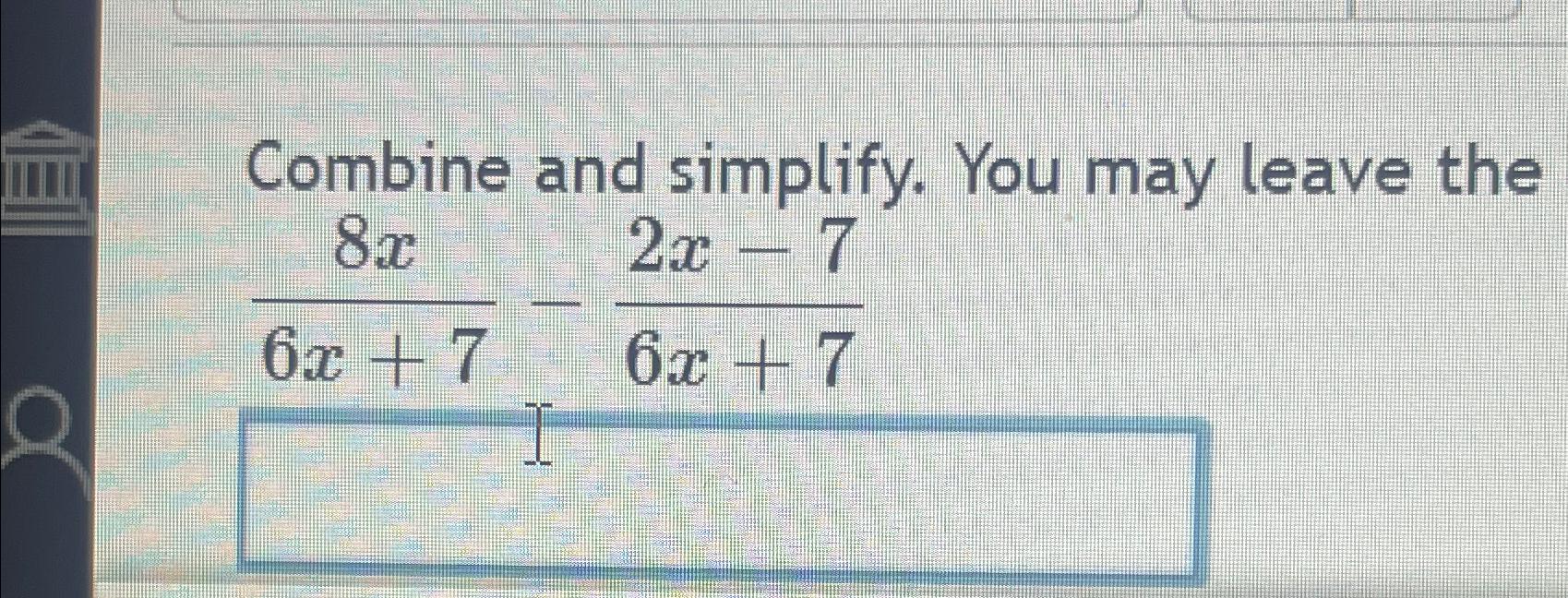 Solved Combine and simplify. You may leave | Chegg.com