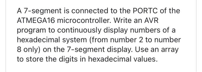 Solved A 7-segment is connected to the PORTC of the ATMEGA16 | Chegg.com