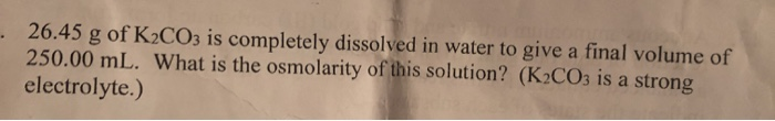 Solved 26.45 g of K2CO3 is completely dissolved in water to | Chegg.com