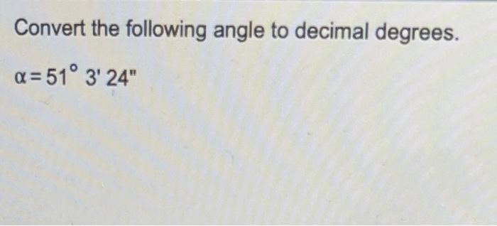 Solved Convert the following angle to decimal degrees. | Chegg.com