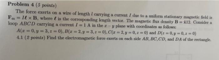 Solved Problem 4 (5 points) The force exerts on a wire of | Chegg.com