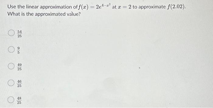 Solved Use the linear approximation of f(x) = 2e¹-² at x = 2 | Chegg.com