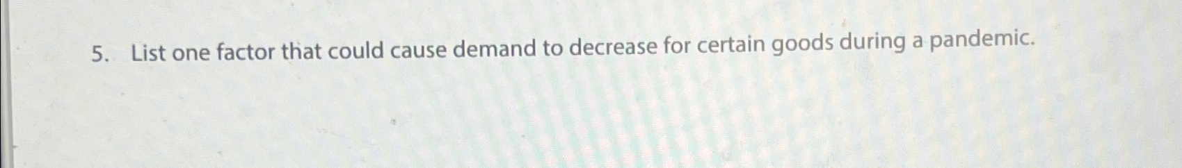 Solved List one factor that could cause demand to decrease | Chegg.com