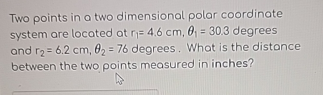 Solved Two points in a two dimensional polar coordinate | Chegg.com