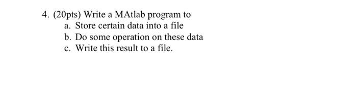 Solved 4. (20pts) Write a MAtlab program to a. Store certain | Chegg.com