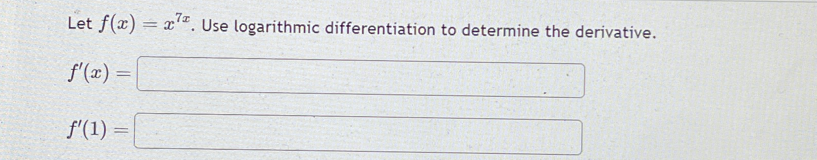 Solved Let f(x)=x7x. ﻿Use logarithmic differentiation to | Chegg.com