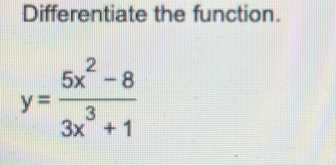 Solved Differentiate the function.y=5x2-83x3+1 | Chegg.com