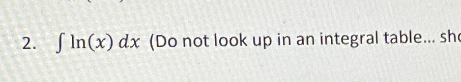 Solved ∫﻿﻿ln(x)dx (Do not look up in an integral table... | Chegg.com