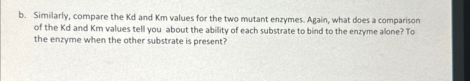 Solved b. ﻿Similarly, compare the Kd ﻿and Km ﻿values for the | Chegg.com