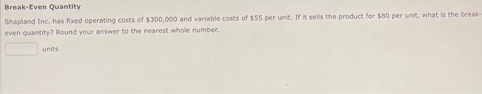 Solved Break-Even Quantity Shapland Inc. has fixed operating | Chegg.com