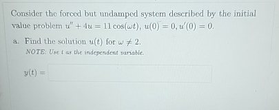 Solved Consider the forced but undamped system described by | Chegg.com