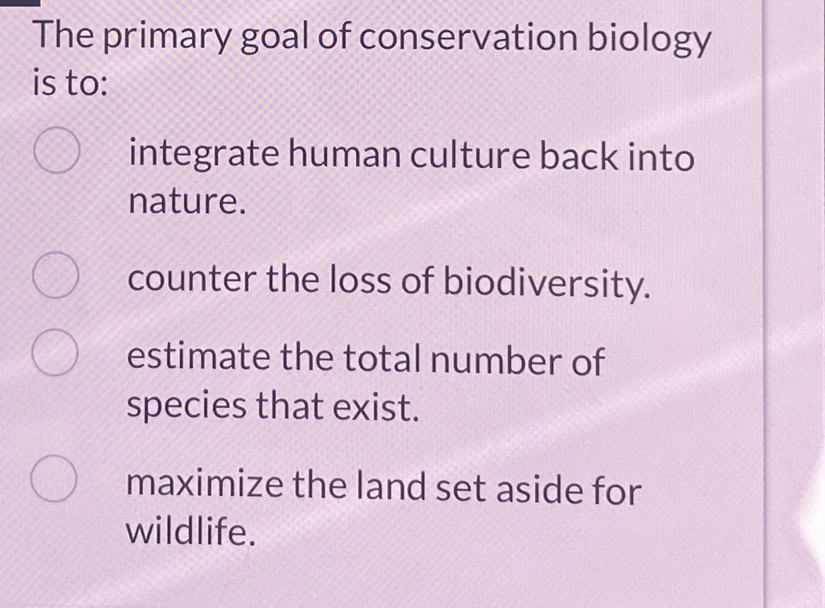Solved The primary goal of conservation biologyis | Chegg.com