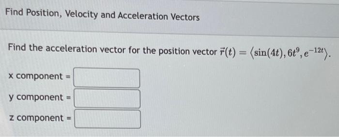 Solved Find Position, Velocity and Acceleration Vectors Find | Chegg.com