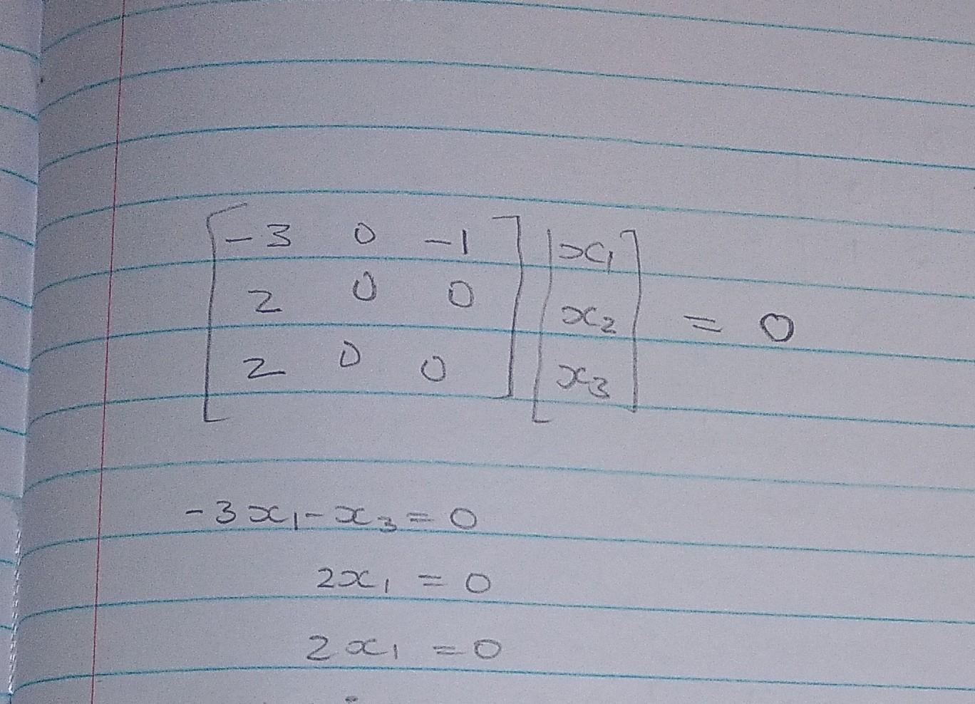 Solved ⎣⎡−322000−100⎦⎤⎣⎡x1x2x3⎦⎤=0 −3x1−x3=02x1=02x1=0 | Chegg.com